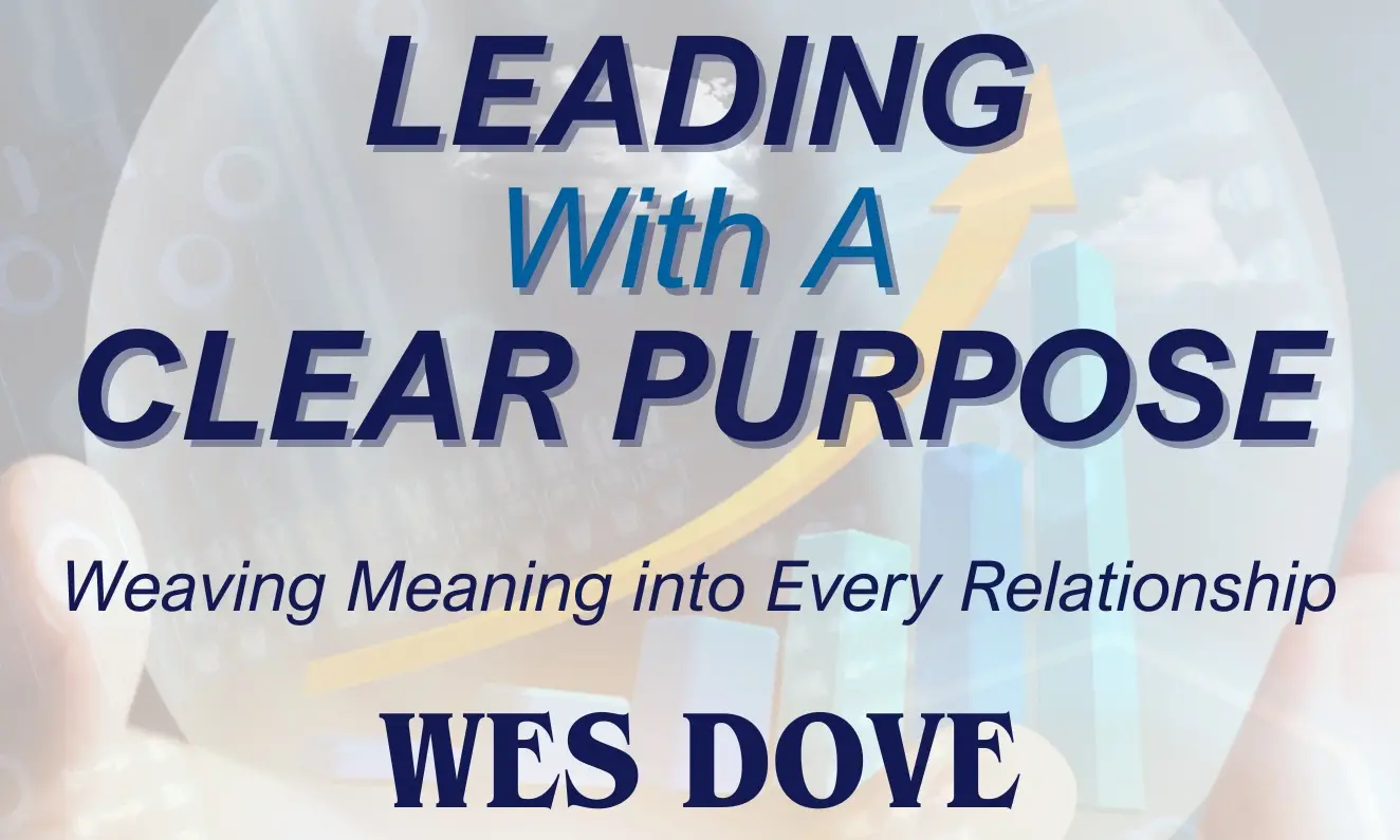 Leading with a Clear Purpose: Weaving Meaning into Every Relationship ...